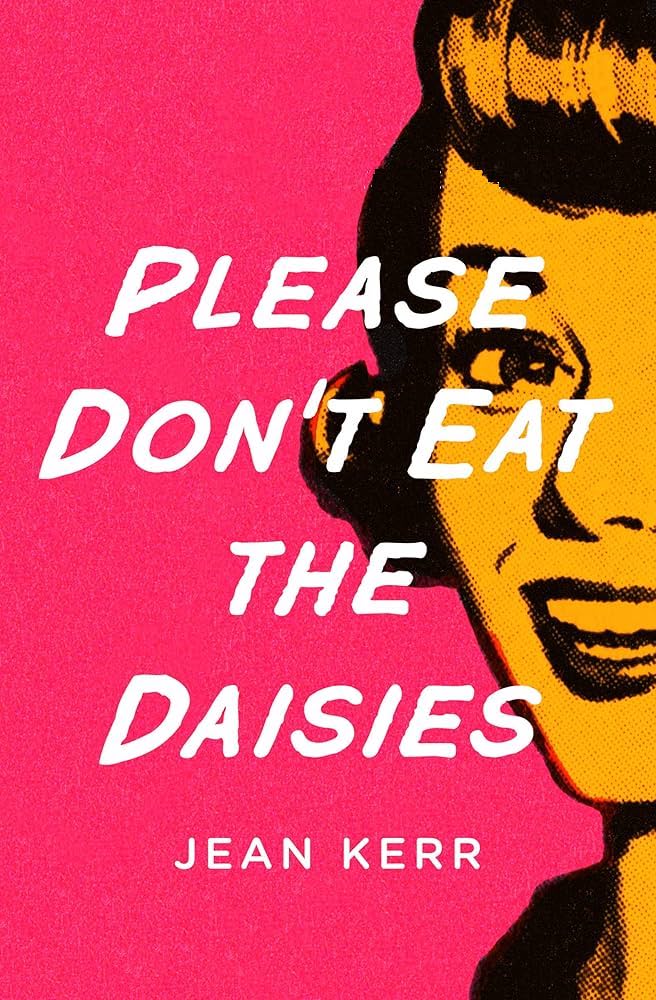 Review of Please Don’t Eat the Daisies, by Jean Kerr. Originally ...