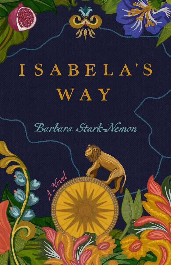 Isabela’s Way: A Novel, by Barbara Stark-Nemon. Berkeley, CA: She ...