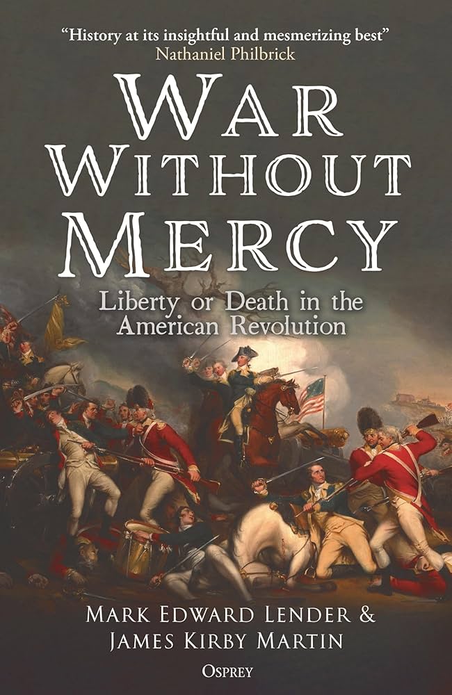 War Without Mercy: Liberty or Death in the American Revolution, by Mark ...