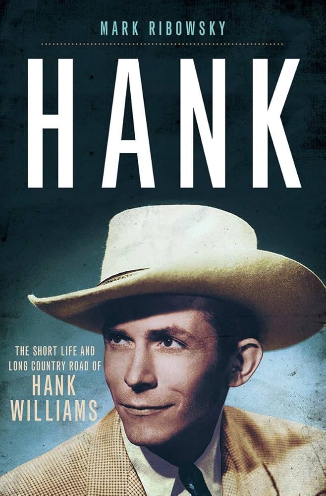 Hank: The Short Life and Long Country Road of Hank Williams, by Mark ...